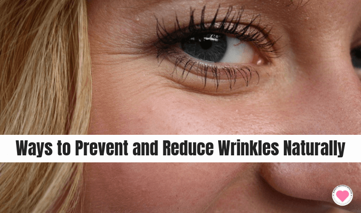 Ways to Prevent and Reduce Wrinkles Naturally - the makeup obsessed mom ...